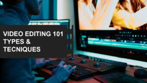 Introduction to Video Editing: Types & Techniques - FilmDaft
