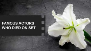 Famous Actors Who Died on Movie Sets - FilmDaft