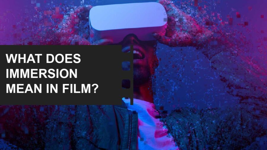 What is Immersion? Definition & Leading Theories - FilmDaft