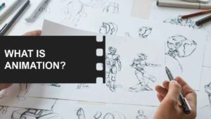 What is Animation? Definition, Types, and How It Works - FilmDaft