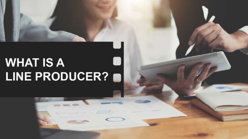 What Does a Line Producer Do? Full Job Breakdown - FilmDaft