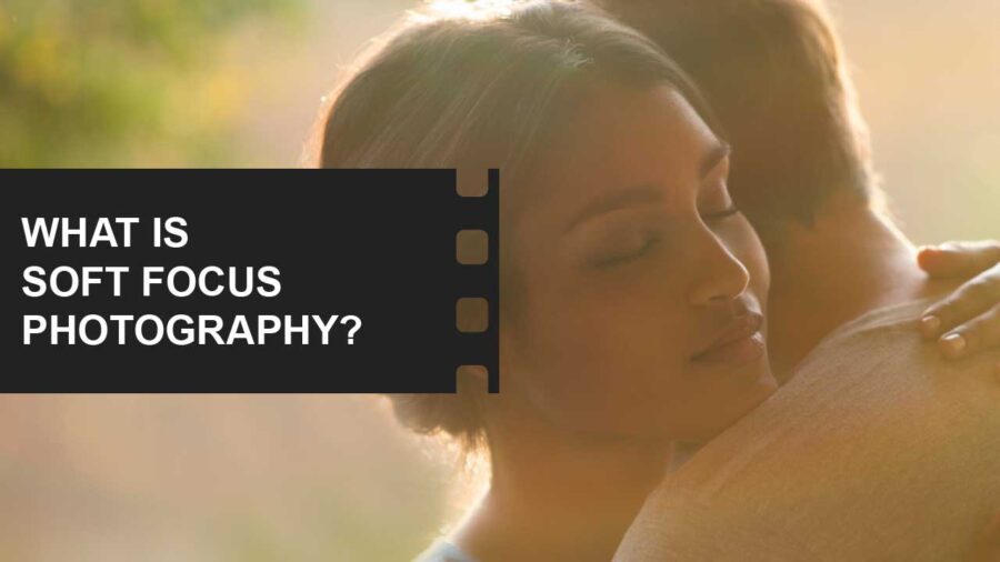 Soft Focus in Photography& Film: How to Get that Dreamy Look - FilmDaft