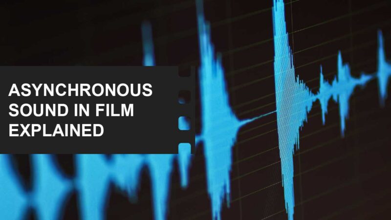 What Is Asynchronous Sound? Definition, Timing, Uses, Examples - FilmDaft