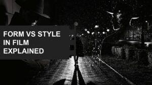 Film Form vs Film Style: Definition & Differences Guide - FilmDaft